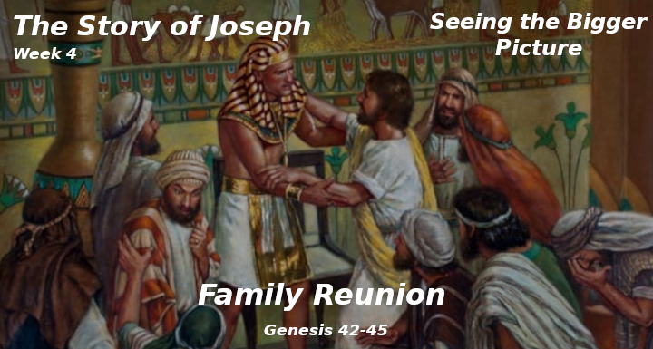 The Story of Joseph | Seeing the Bigger Picture | Family Reunion ...